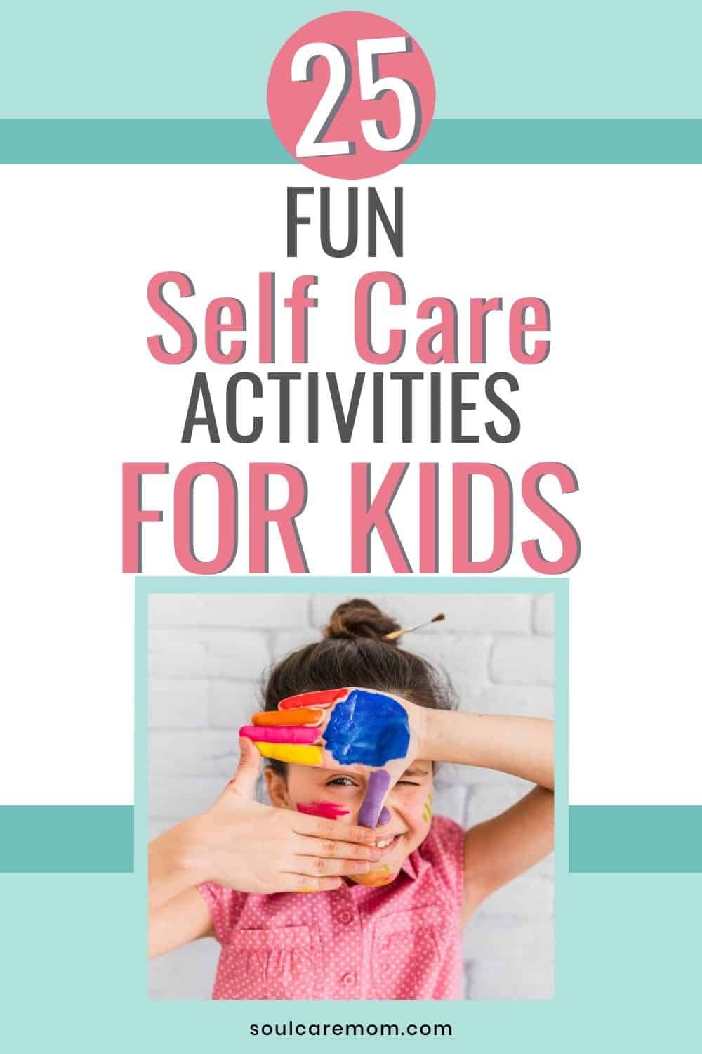 25 Fun Self Care Activities For Kids Soul Care Mom 25 Fun Self Care Activities For Kids Soul Care Mom