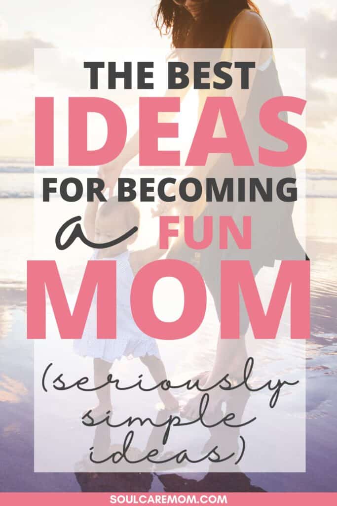How To Be A Fun Mom In 4 Simple Steps Soul Care Mom