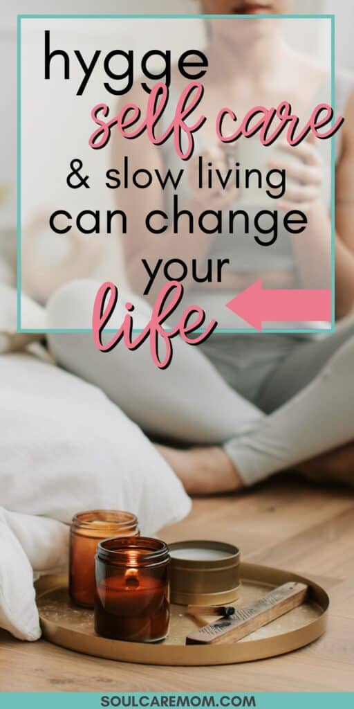 Simple Ways To Practice Hygge Self Care - Soul Care Mom