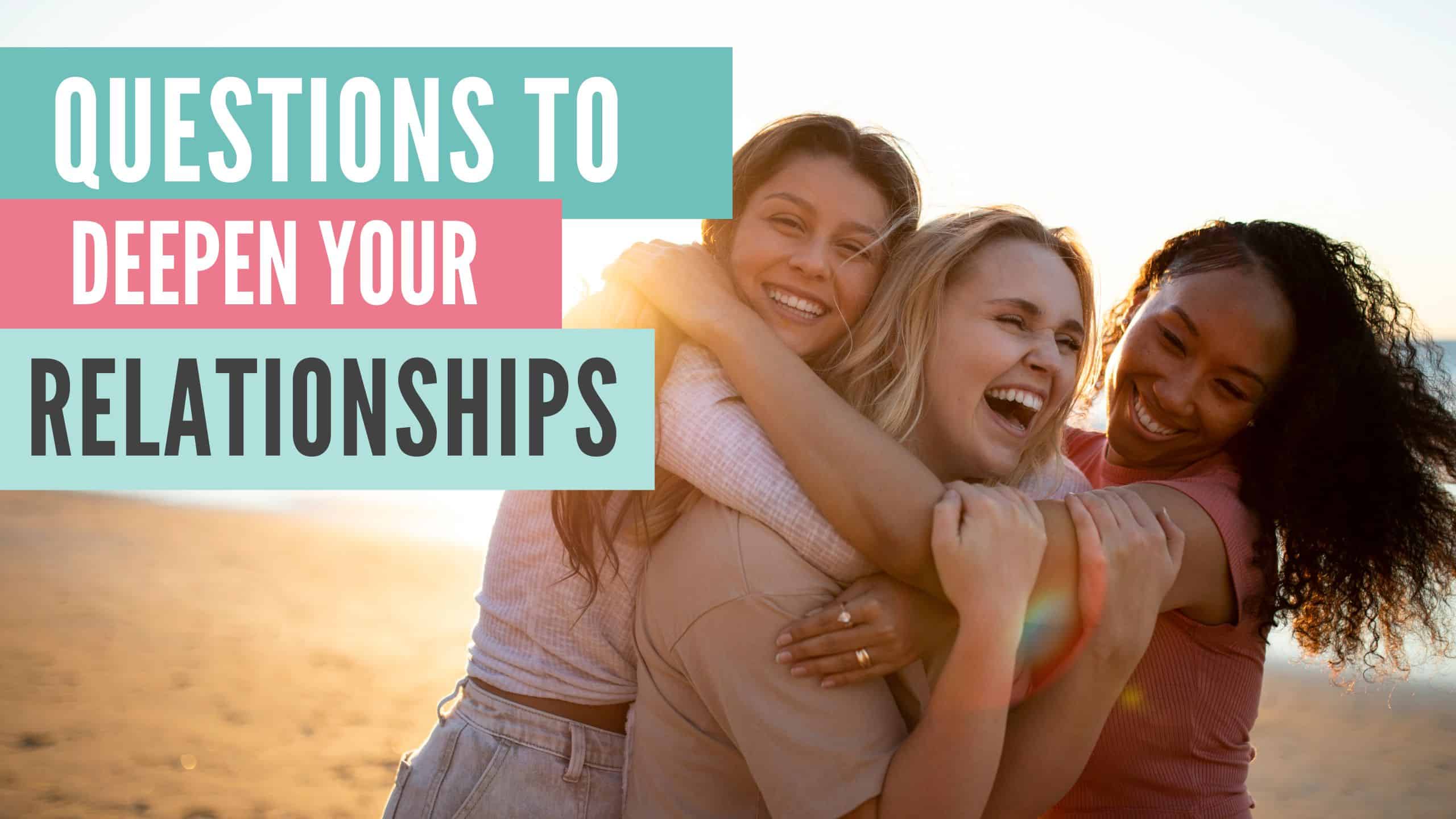 3 Powerful Questions To Deepen Relationships - Soul Care Mom