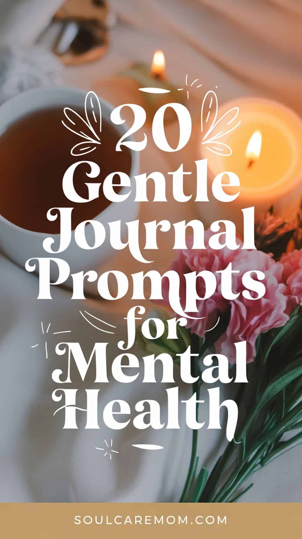 20 Nurturing Journal Prompts for Mental Health: A Gentle Guide to ...